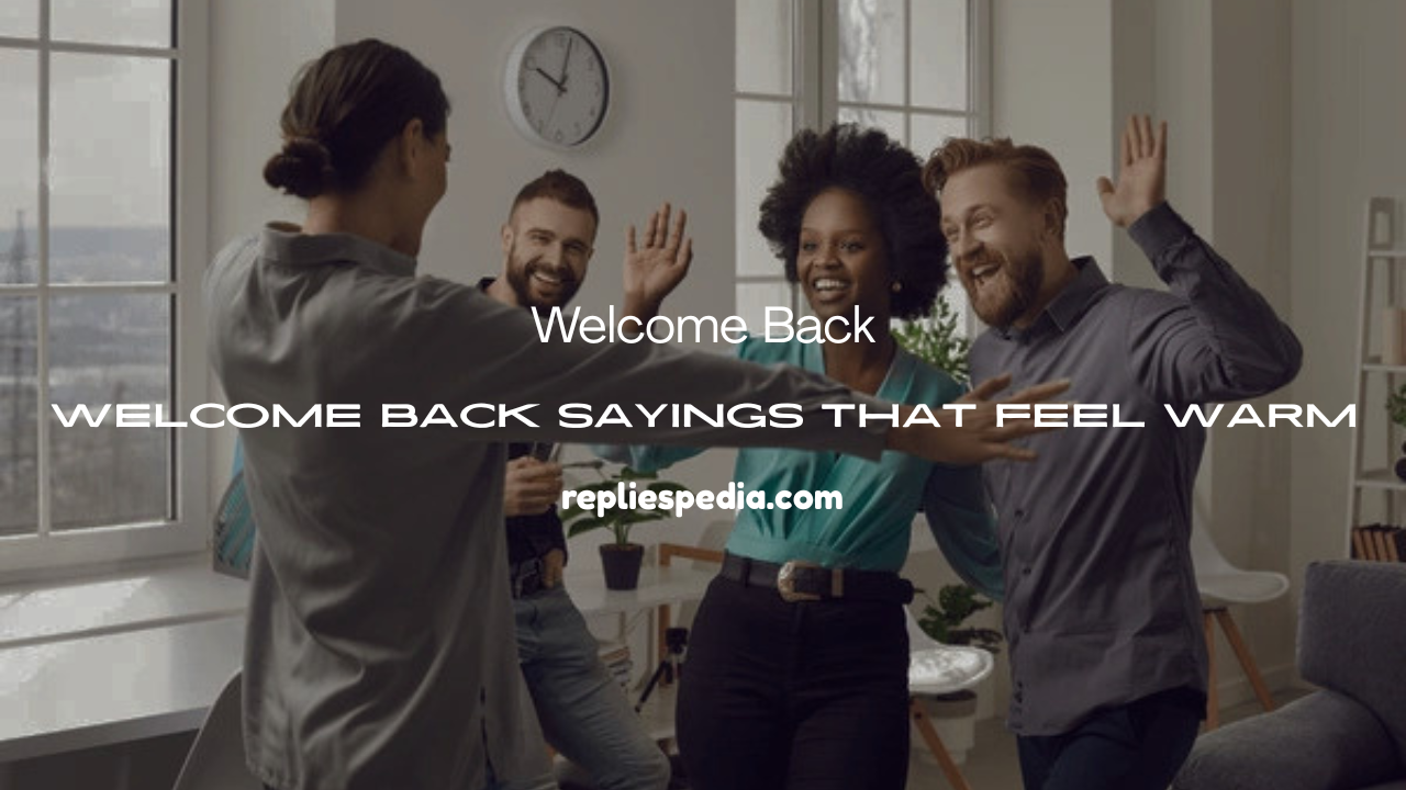 100+ Welcome Back Sayings That Feel Warm and Sweet